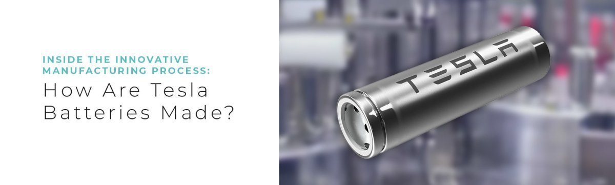 How Are Tesla Batteries Made: Inside the Innovative Manufacturing Proc ...